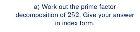 Solved A Work Out The Prime Factor Decomposition Of 252 Give Your Answer In Index Form [algebra]