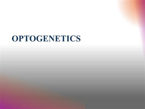 404046723 Optogenetics Pptx Pre See My Pptx