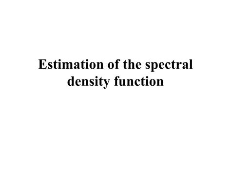 Ppt Estimation Of The Spectral Density Function Powerpoint