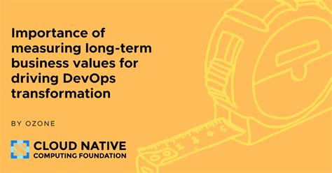Importance Of Measuring Long Term Business Values For Driving Devops