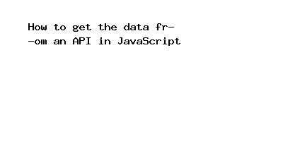 How To Get The Data From An Api In Javascript