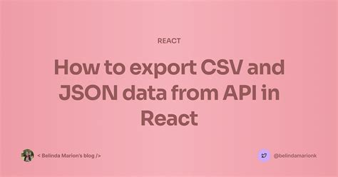 How To Export Csv And Json Data From Api In React By Belinda Marion Kobusingye Dev Genius