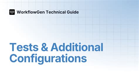 Tests And Additional Configurations Workflowgen Technical Guide