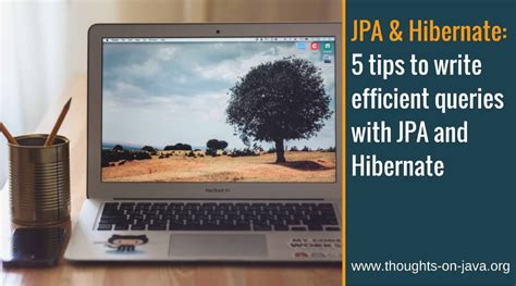 5 Tips To Write Efficient Queries With Jpa And Hibernate Rjava
