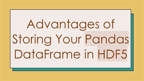 Advantages Of Storing Your Pandas Dataframe In Hdf5 Youtube