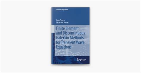 ‎finite Element And Discontinuous Galerkin Methods For Transient Wave Equations By Gary Cohen