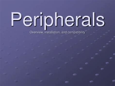 Ppt Peripherals Overview Installation And Compatibility Powerpoint Presentation Id4901828