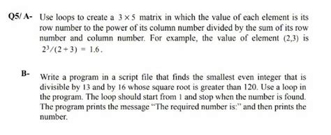 Solved Q5 A Use Loops To Create A 3x5 Matrix In Which The