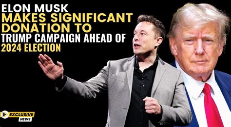 Elon Musk Makes Significant Donation To Trump Campaign Ahead Of 2024