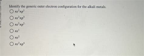 High Quality Solution Identify The Generic Outer Electron Configuration For