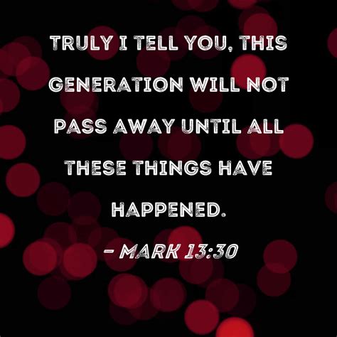 Mark 1330 Truly I Tell You This Generation Will Not Pass Away Until