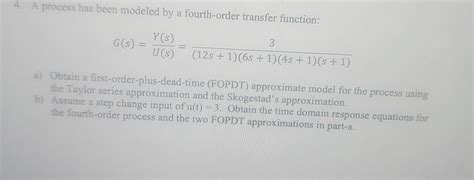 A Process Has Been Modeled By A Fourth Order Transfer Chegg Com