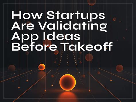 Validate Your App Ideas Like A Pro Startup Strategies Unveiled