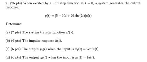 Solved 2 25 Pts When Excited By A Unit Step Function At T Chegg Com