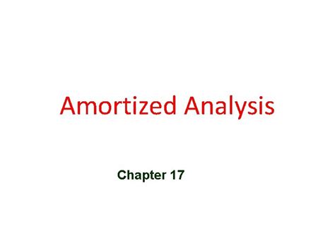 Amortized Analysis Chapter 17 Amortized Analysis What Is