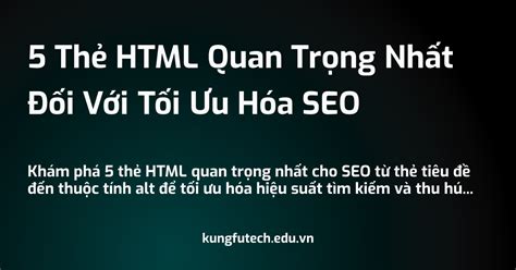 5 thẻ html quan trọng nhất Đối với tối Ưu hóa seo