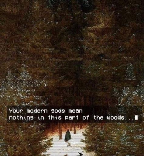 Your Modern Gods Mean Nothinss In This Part Of The Woods Ifunny