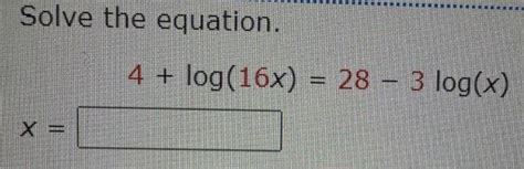 Solved Solve The Equation 4log16x28−3logxsolve The