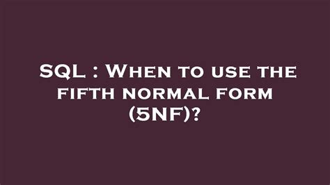 Sql When To Use The Fifth Normal Form 5nf Youtube