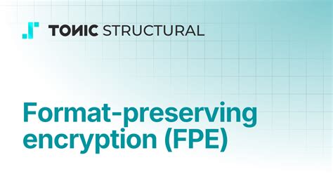 Format Preserving Encryption FPE Tonic Structural