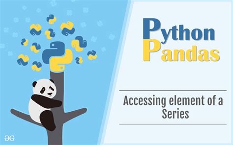 Accessing Elements Of A Pandas Series GeeksforGeeks