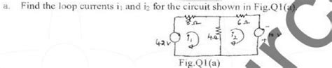 A Find The Loop Currents I1 And I2 For The Circuit Shown In Figq1 1
