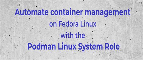 Automate Container Management On Fedora Linux With The Podman Linux