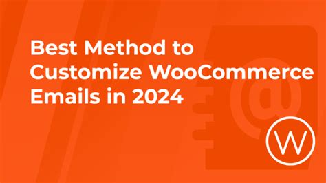How To Customize WooCommerce Emails In 2024