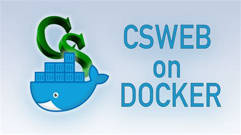 implementing csweb on docker release config by billy somers medium