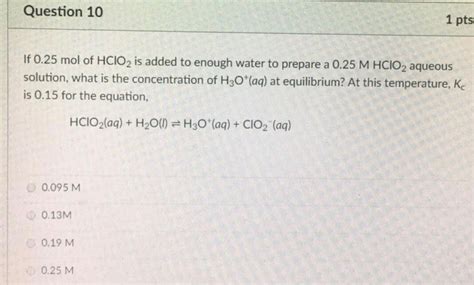 Solved Question 10 1 Pts If 0 25 Mol Of Hclo2 Is Added To