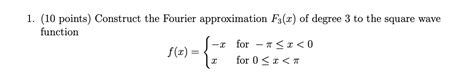 Solved 1 10 Points Construct The Fourier Approximation