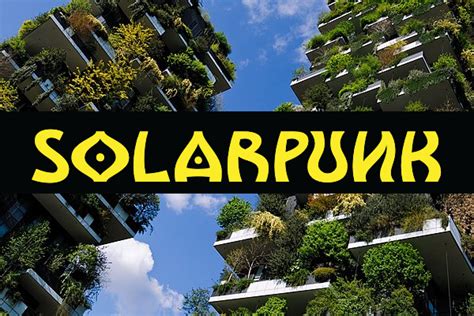 The Definitive Guide To Solarpunk Fashion Movies Aesthetic And More