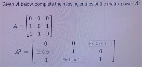 Solved Given A Below Complete The Missing Entries Of The Matrix Power