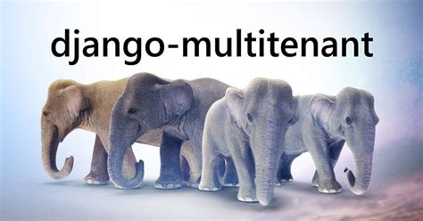 Evolving Django Multitenant To Build Scalable Saas Apps On Postgres