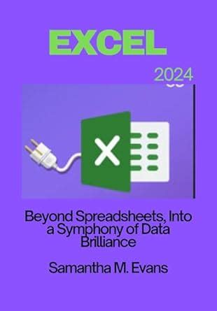 Amazon Com MICROSOFT EXCEL 2024 Beyond Spreadsheets Into A Symphony Of Data Brilliance EBook