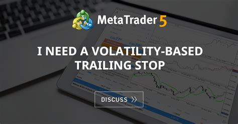 I Need A Volatility Based Trailing Stop Trailing Stop General