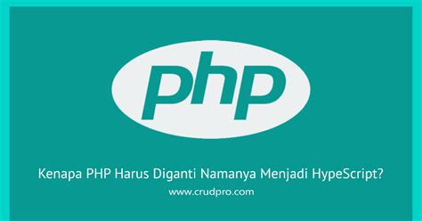 Kenapa Php Harus Diganti Namanya Menjadi Hypescript Crudpro