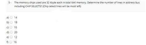 solved 5 the memory chips used are 32 kbyte each in total