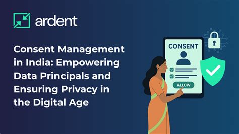 Consent Management In India Empowering Data Principals And Ensuring Privacy In The Digital Age