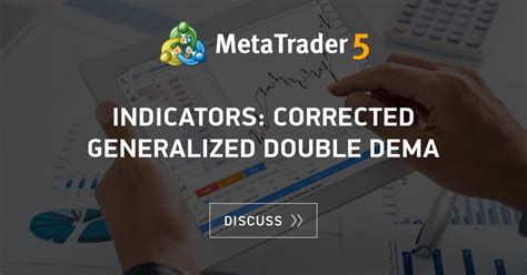 Indicators Corrected Generalized Double Dema Articles Library Comments Mql5 Programming Forum