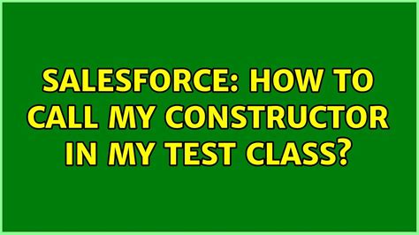 salesforce how to call my constructor in my test class youtube