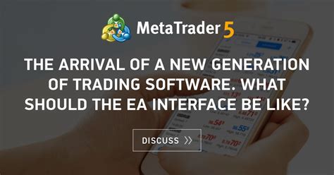 The Arrival Of A New Generation Of Trading Software What Should The Ea Interface Be Like