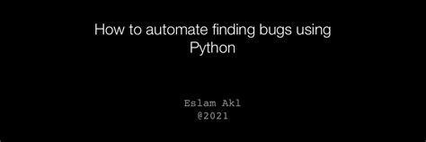How To Write A Simple Script To Automate Finding Bugs By Eslam Akl