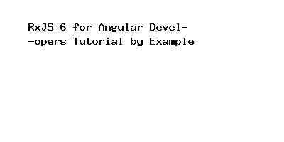 RxJS 6 For Angular Developers Tutorial By Example Onlinecode