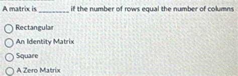 solved a matrix is if the number of rows equal the number of columns