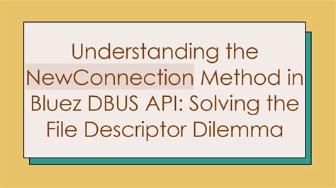Understanding The NewConnection Method In Bluez DBUS API Solving The