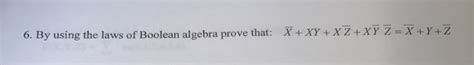 Solved By Using The Laws Of Boolean Algebra Prove That X