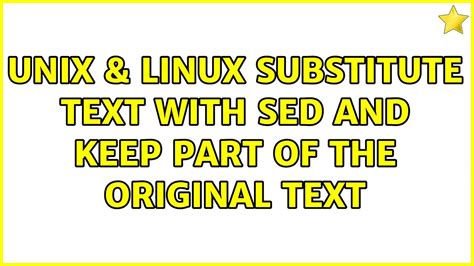 Unix And Linux Substitute Text With Sed And Keep Part Of The Original Text Youtube
