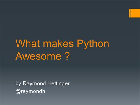 Pycon Keynote Python Is Awesome By Raymond Hettinger Speaker Deck