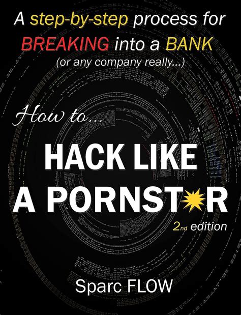 How To Hack Like A PORNSTAR A Step By Step Process For Breaking Into A BANK Hacking The Planet